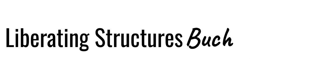 Mit Liberating Structures gemeinsam mehr erreichen: Die Übersetzung des ...