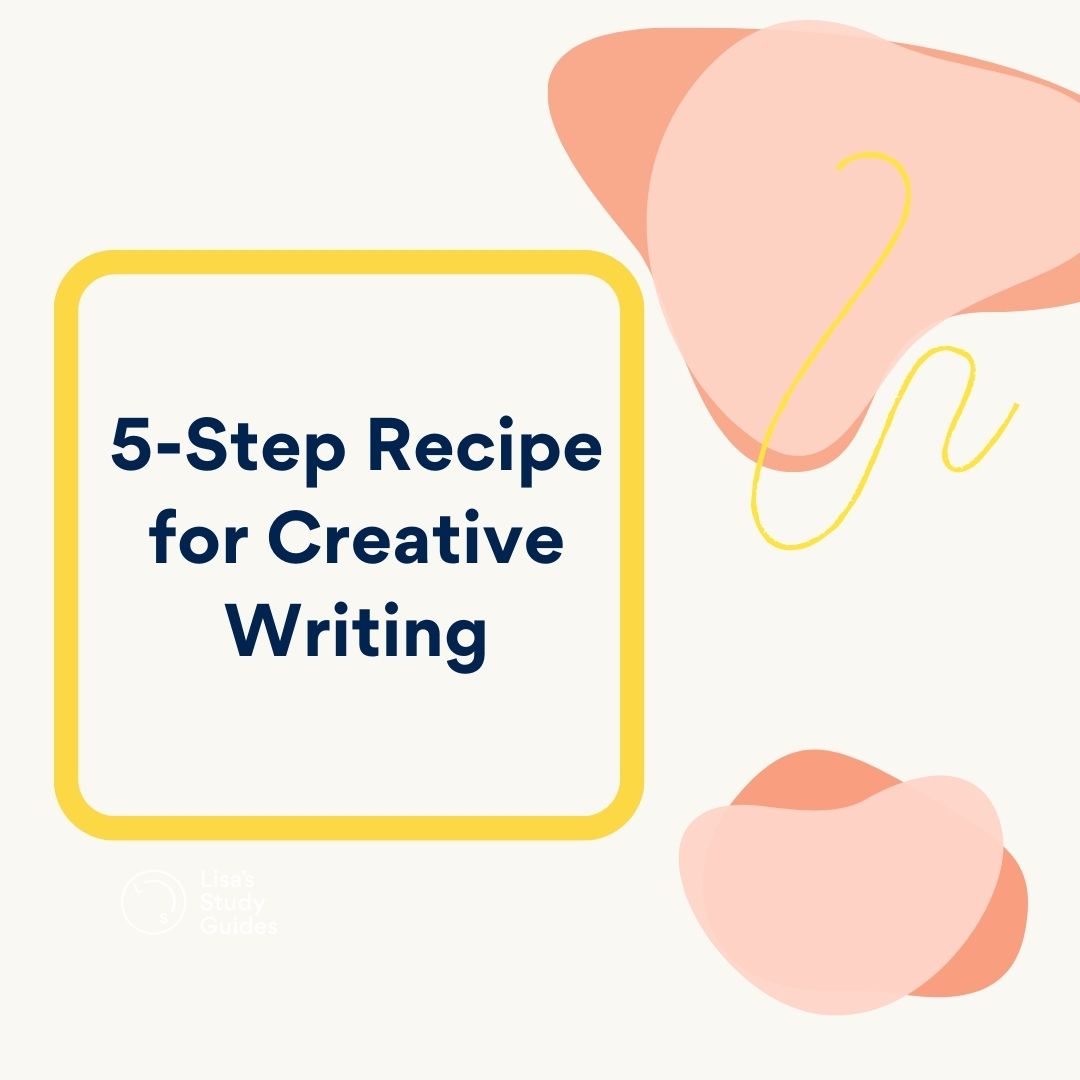 5-step Recipe For Creative Writing | Lisa's Study Guides