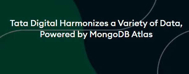 Tata Digital Harmonizes a Variety of Data, Powered by MongoDB Atlas ...