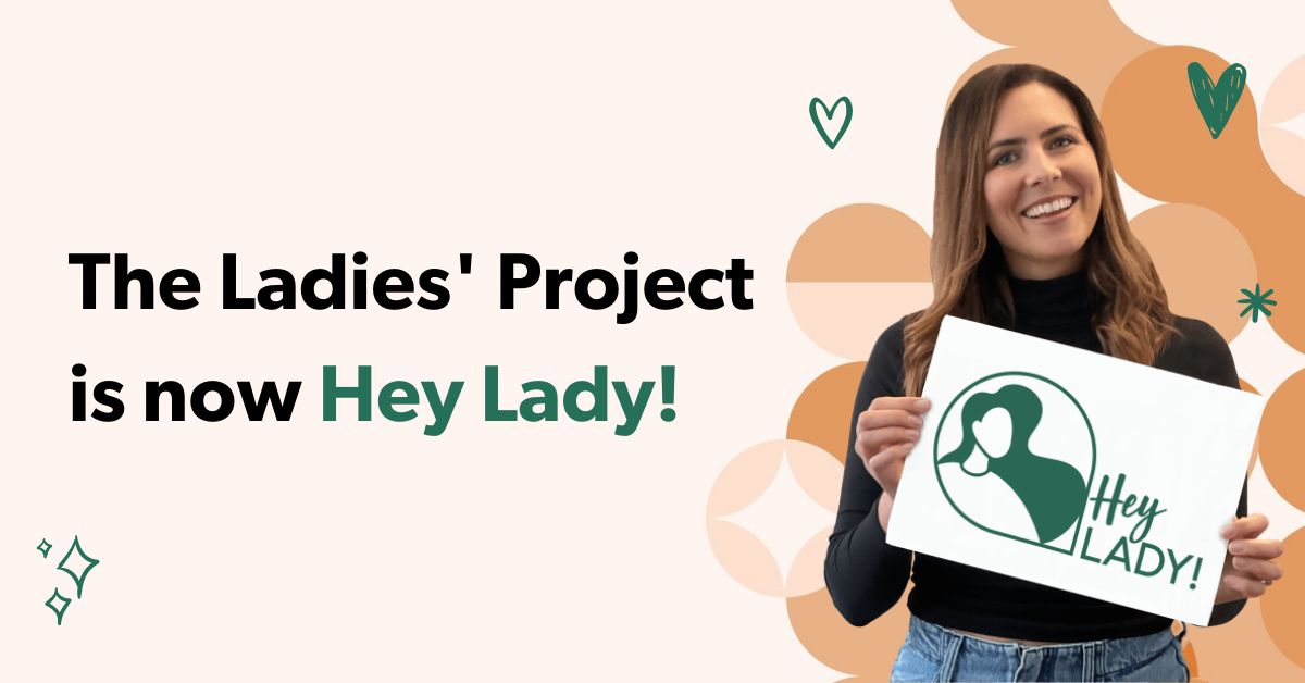 The Ladies' Project to Hey Lady! - Our Story