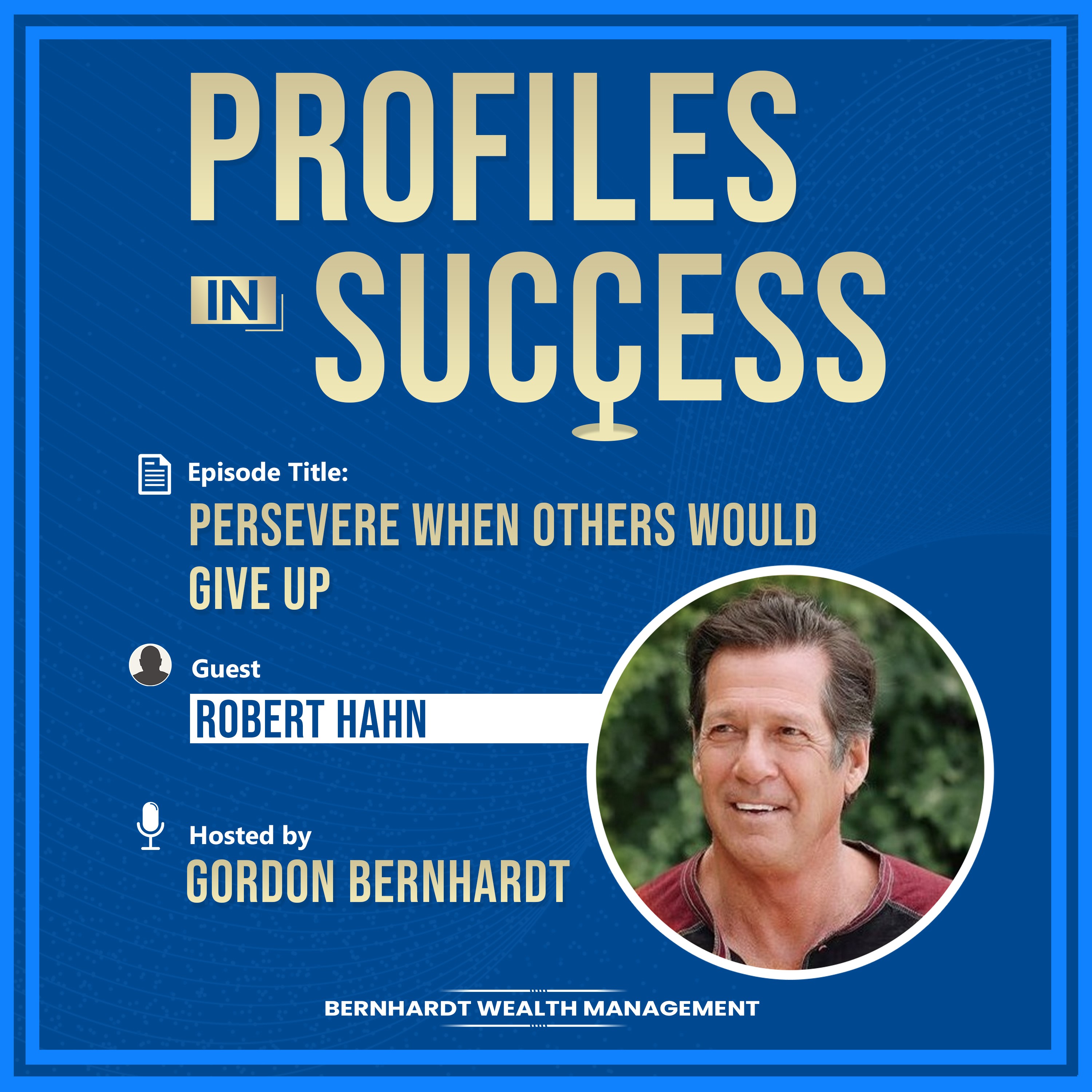Persevere When Others Would Give Up | Robert Hahn Profiles In Success ...