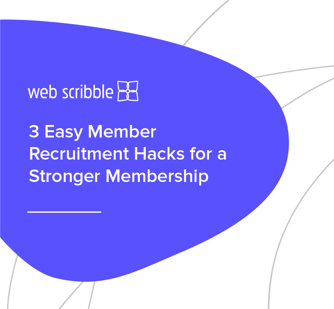 3 Easy Member Recruitment Hacks for a Stronger Membership | Blog | Web Scribble