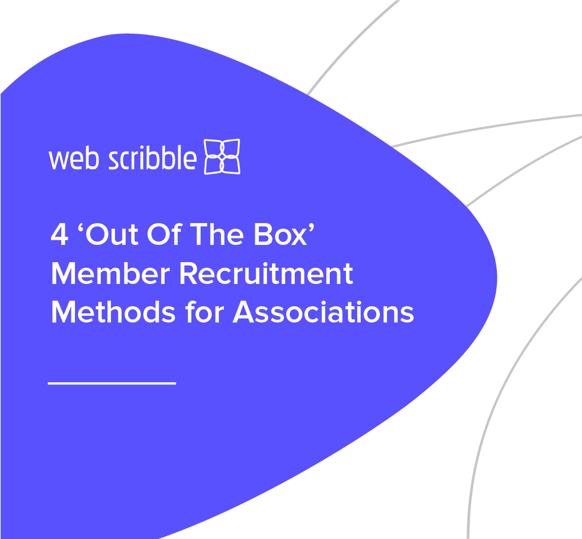4 Out Of The Box Member Recruitment Methods for Associations | Blog | Web Scribble