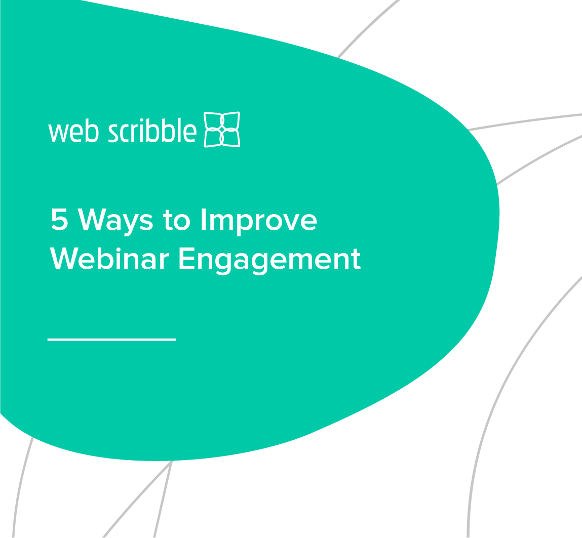 5 Ways to Improve Webinar Engagement | Blog | Web Scribble