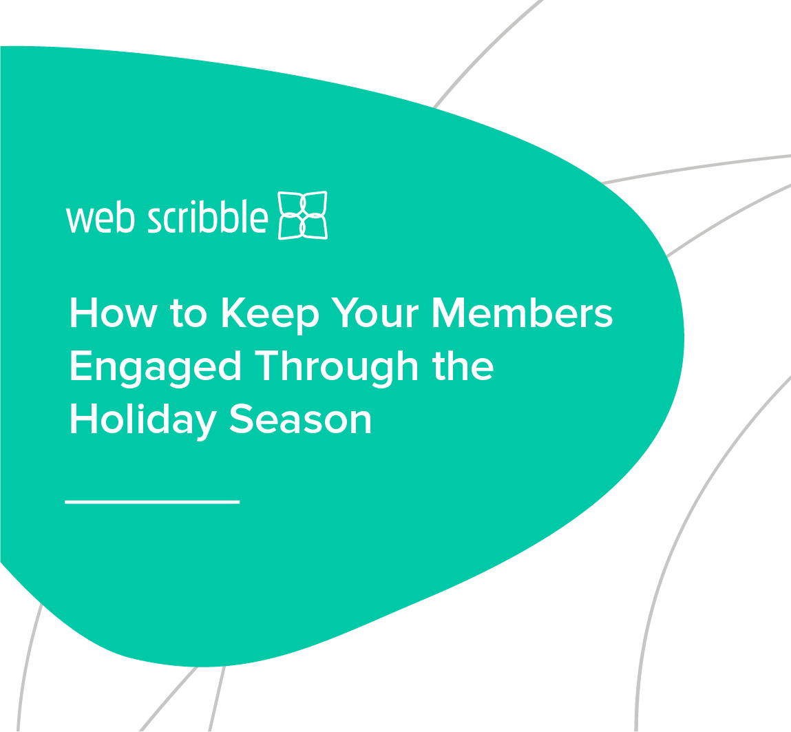 How to Keep Your Members Engaged Through the Holiday Season | Blog | Web Scribble