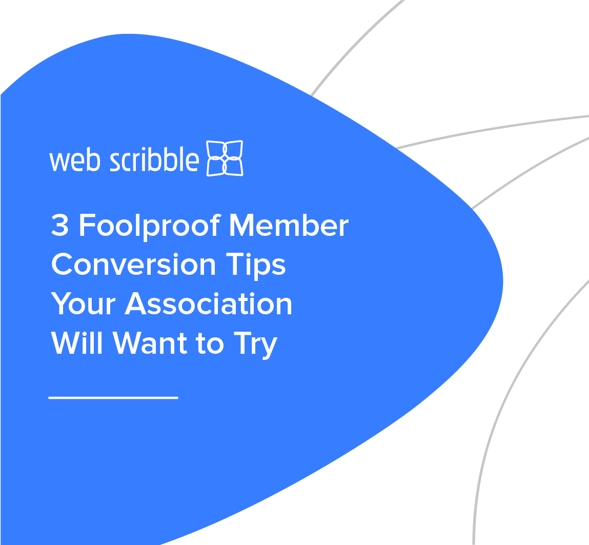 3 Foolproof Member Conversion Tips Your Association Will Want to Try | Blog | Web Scribble
