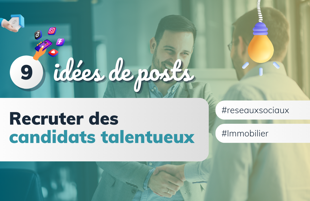 9 idées de publications immobilières pour recruter des candidats talentueux