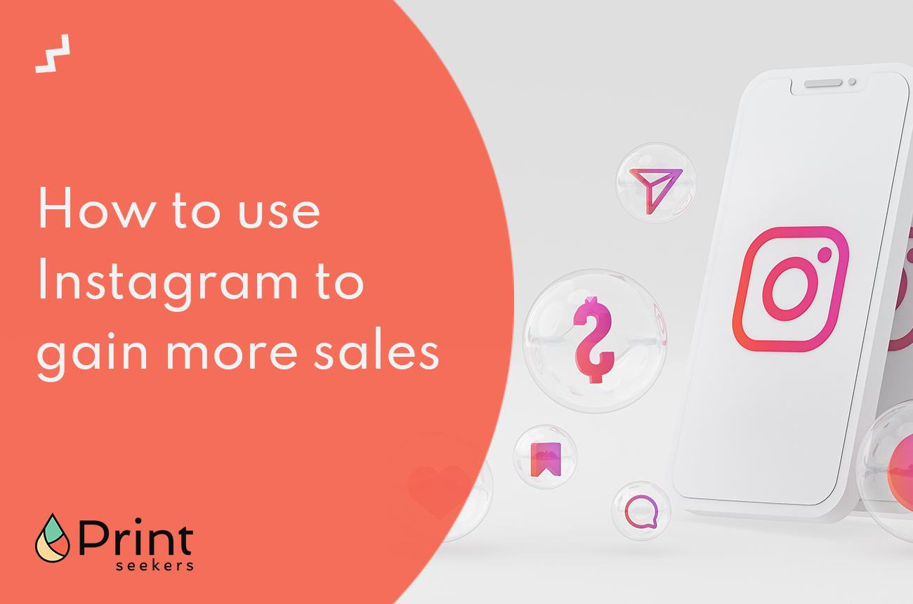 How to use Instagram to gain more sales | Printseekers