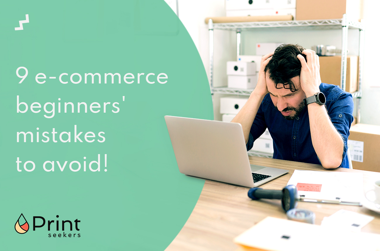 9 e-commerce beginners' mistakes to avoid | Printseekers
