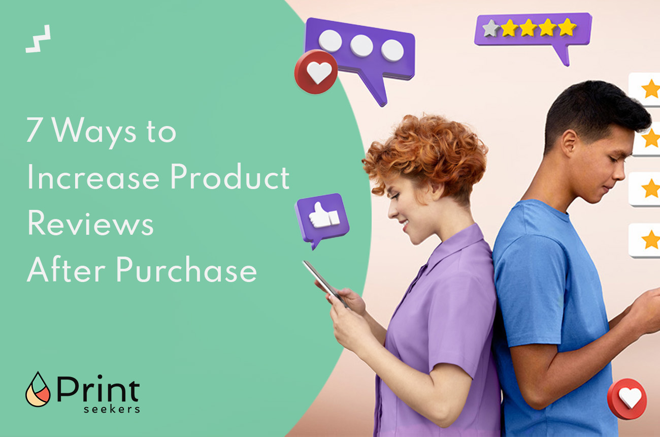 7 Ways to Increase Product Reviews After Purchase | Printseekers