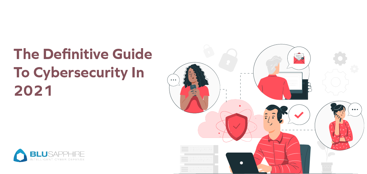 Cybersecurity 101: The Definitive Guide to Cybersecurity in 2021