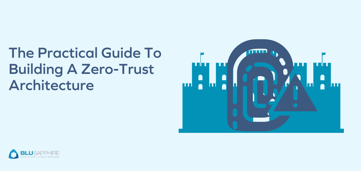 The Practical Guide To Building A Zero-Trust Architecture