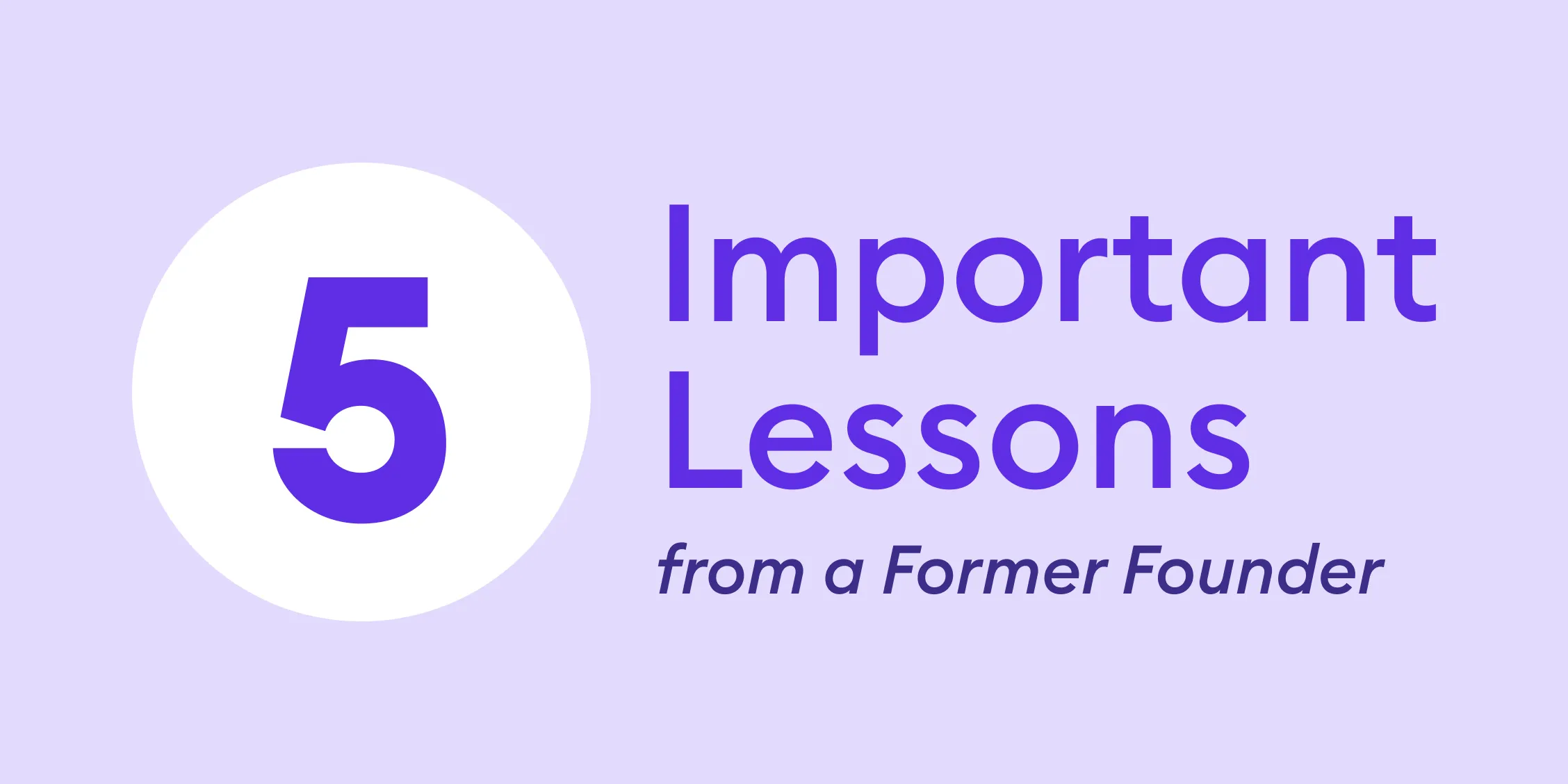 A Former Founder Shares 5 Important Lessons | Pilot Blog