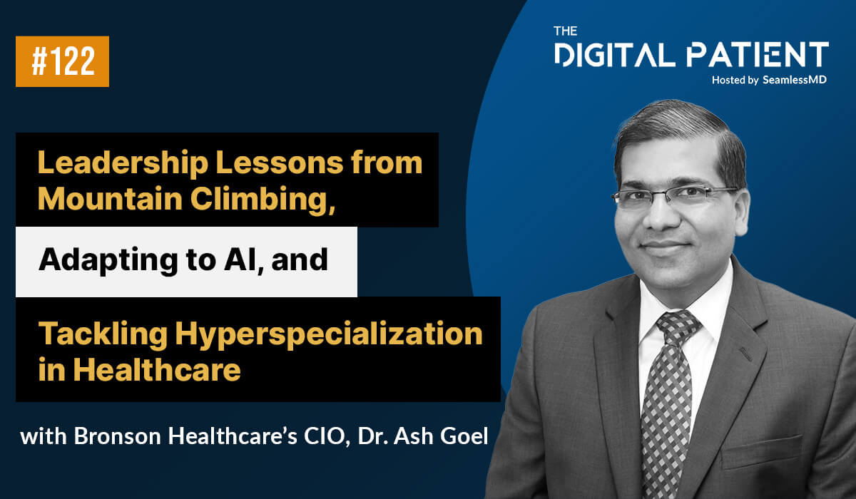 TDP 122: Bronson Healthcare’s CIO, Dr. Ash Goel: Leadership Lessons ...