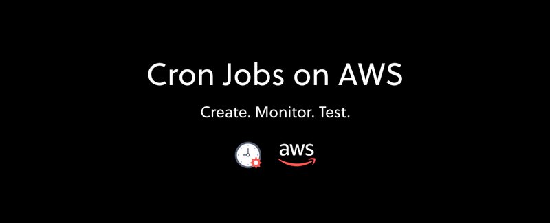 Creating, monitoring, and testing cron jobs on AWS