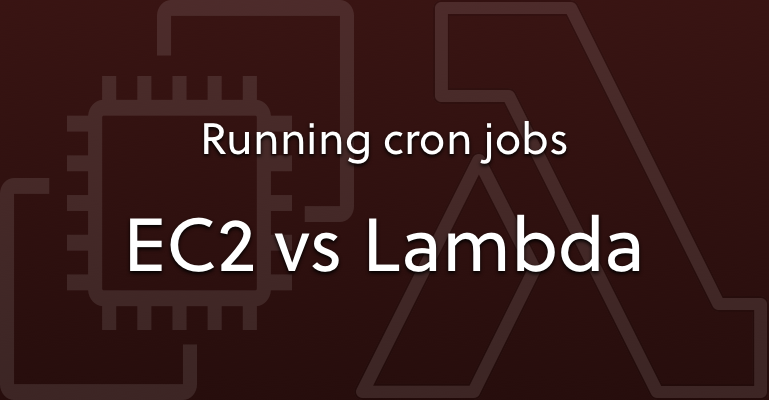 Running cron jobs in the cloud - Amazon EC2 vs AWS Lambda