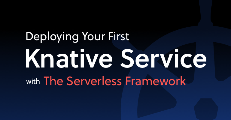 Deploying Your First Knative Service with the Serverless Framework