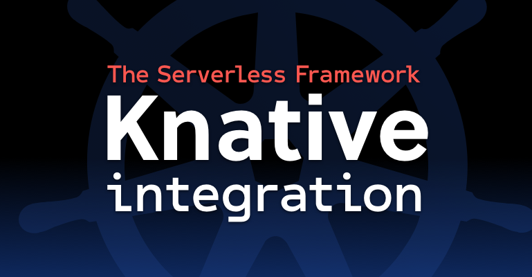 The Serverless Framework Knative Integration
