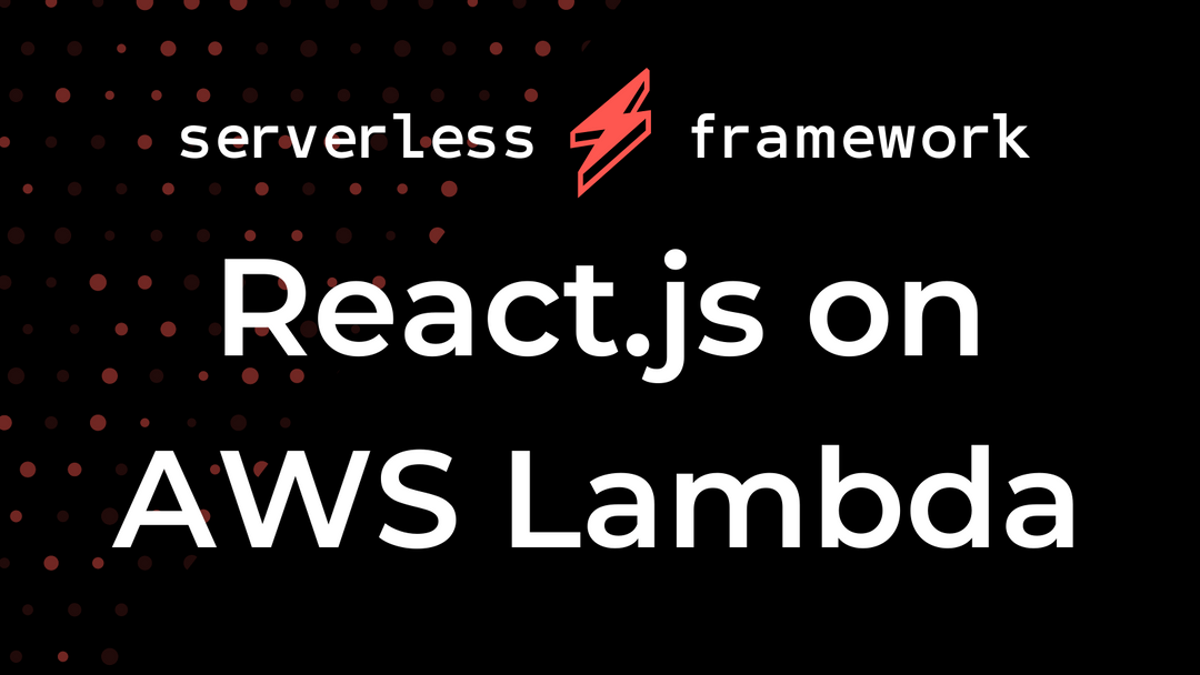 React.js on AWS Lambda in 15 minutes or Less