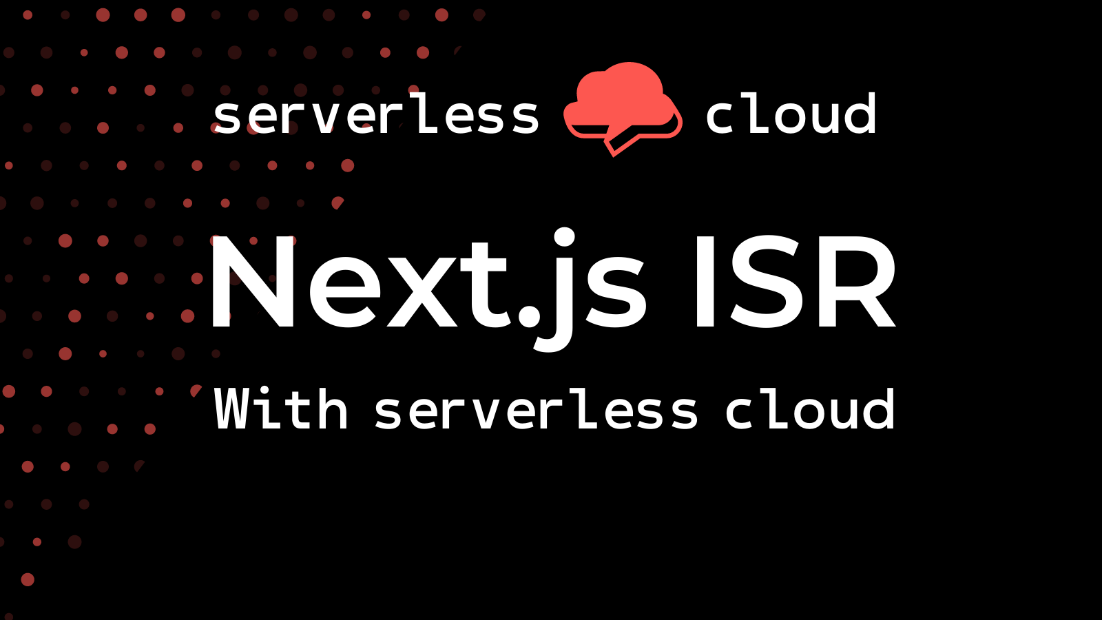 Using Next.js ISR with Serverless Cloud