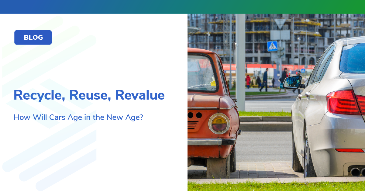 Recycle, Reuse, Revalue: Redefining the Way Cars Age with Connectivity ...