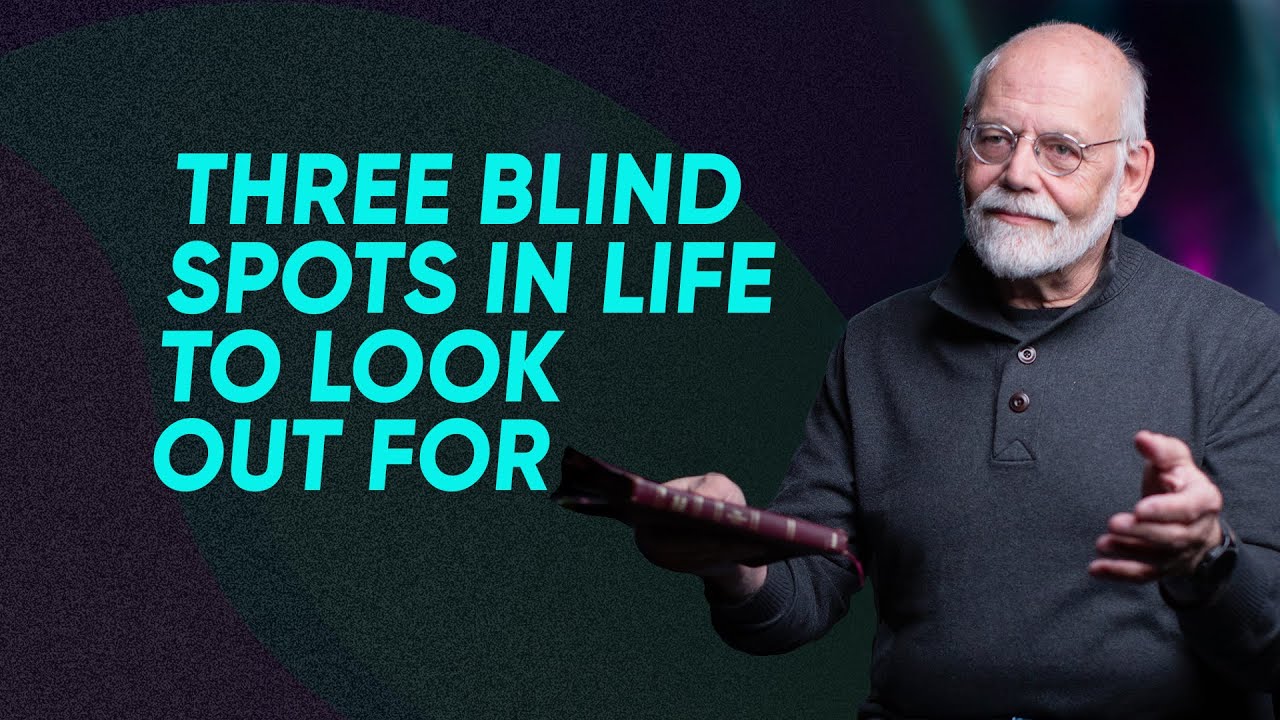 Three blind spots in life to look out for