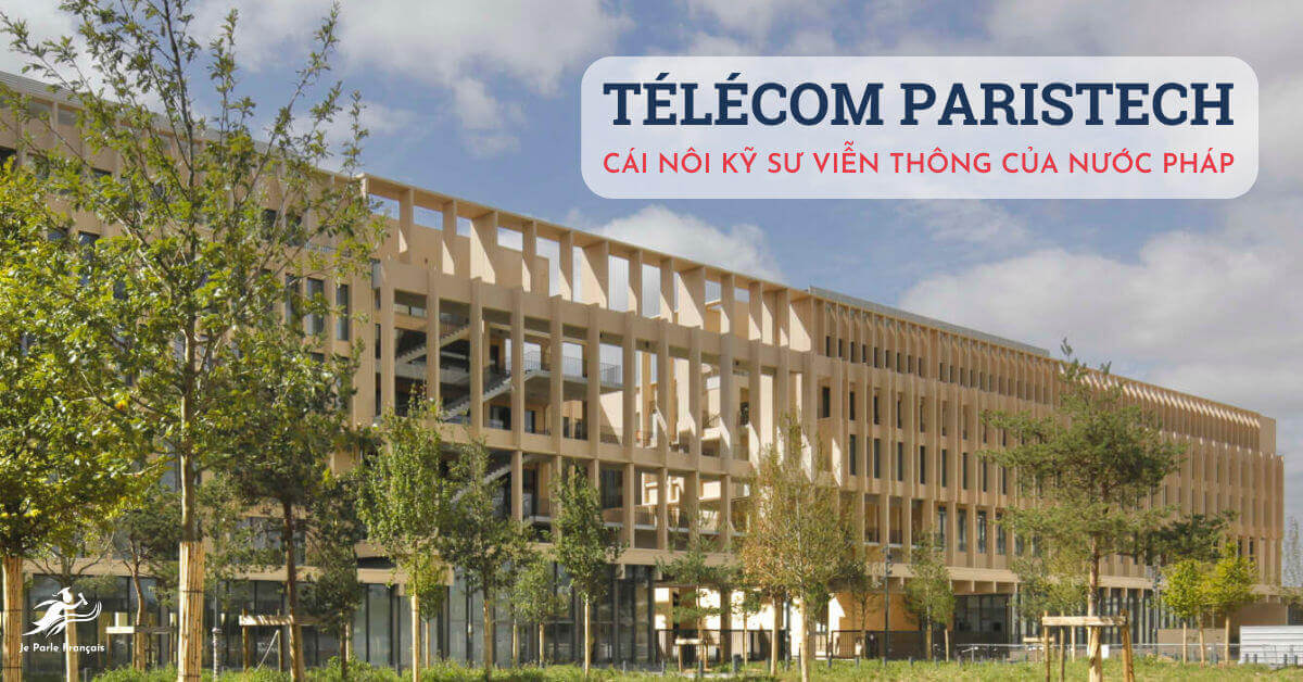 Télécom ParisTech - Cái nôi kỹ sư viễn thông của nước Pháp