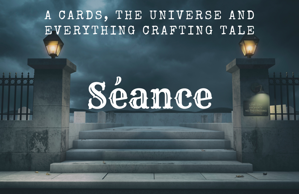 Seance - A Cards, the Universe and Everything Crafting Tale