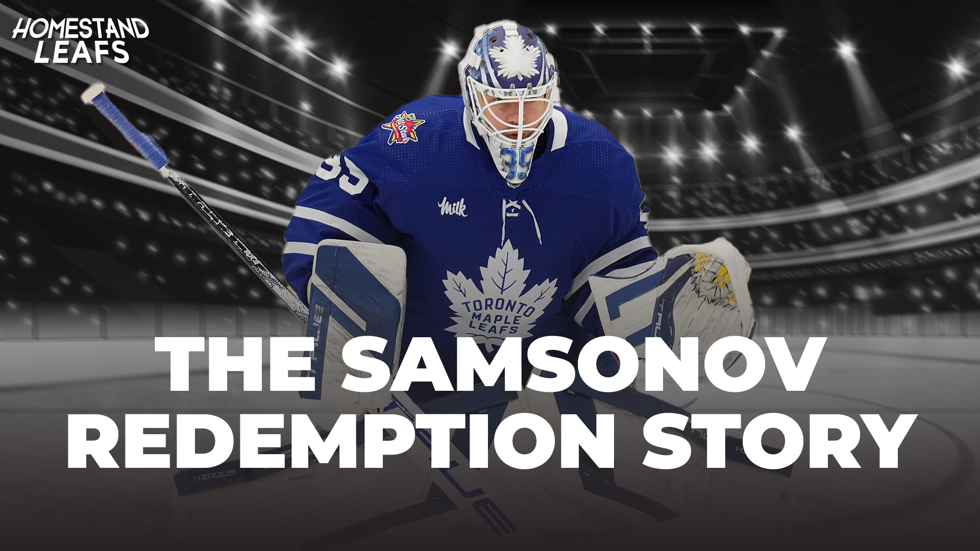 Ilya Samsonov's Redemption Arch For the Toronto Maple Leafs