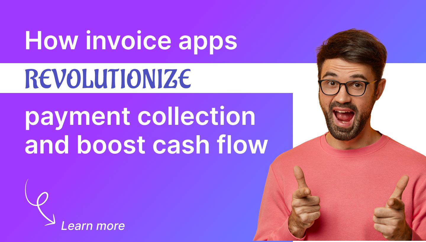 How Invoice Apps Revolutionize Payment Collection and Boost Cash Flow