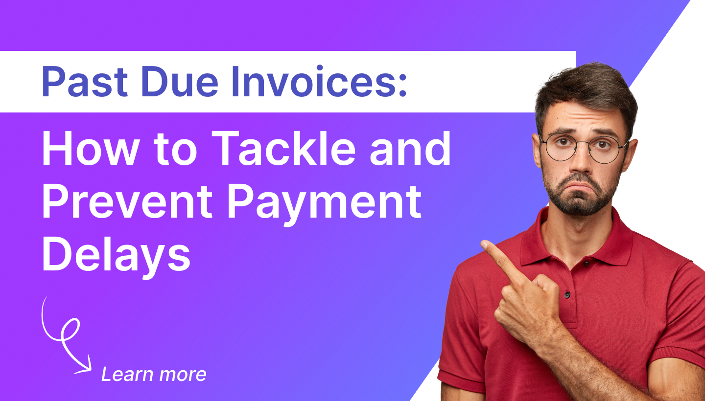 Past Due Invoice: How to Tackle and Prevent Payment Delays