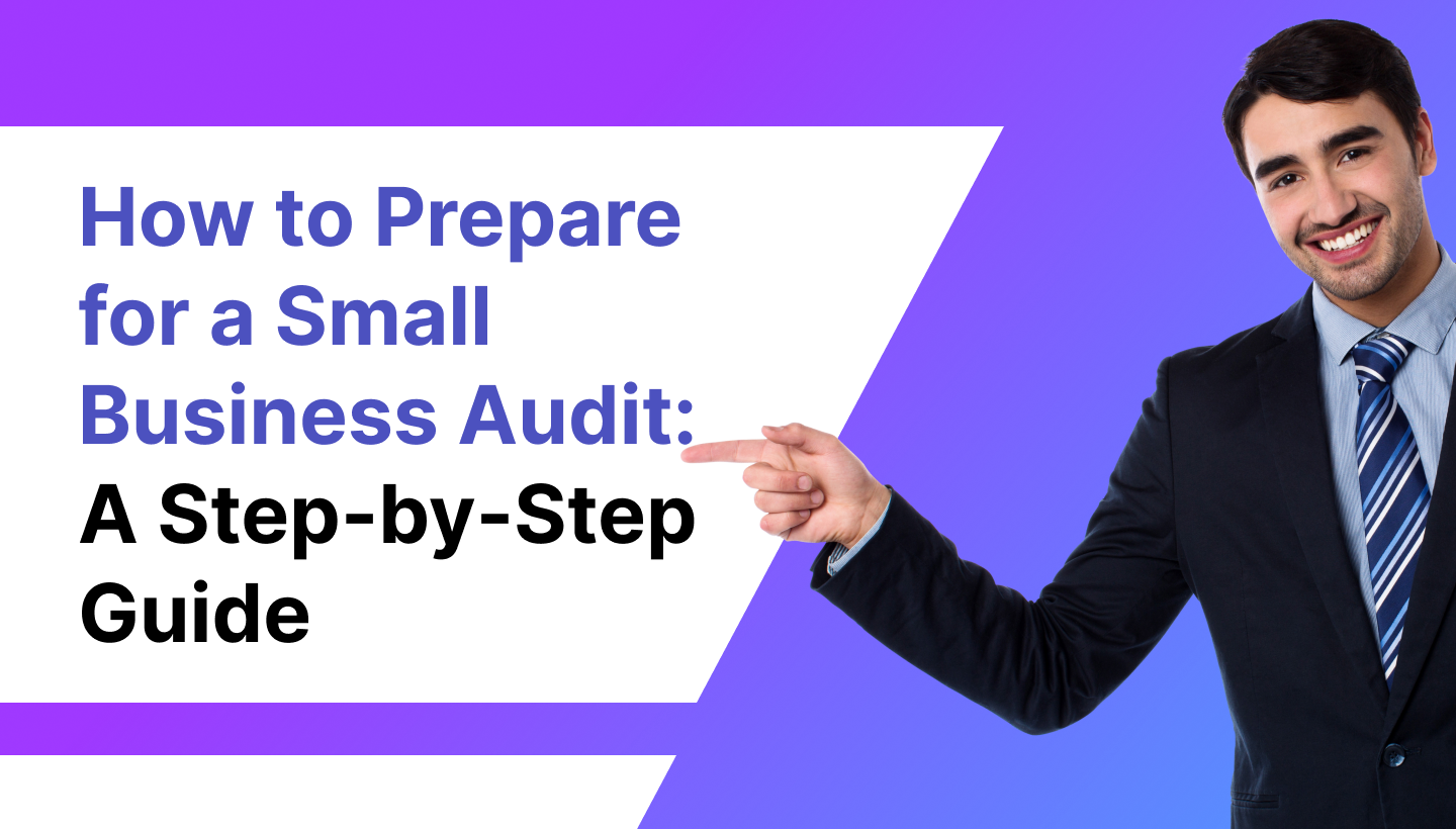 How to Prepare for a Small Business Audit: A Step-by-Step Guide