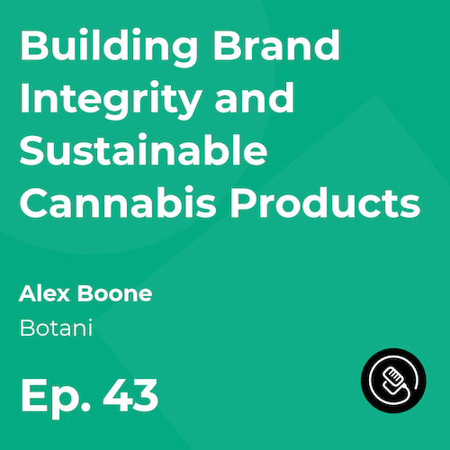 Building Brand Integrity and Sustainable Cannabis Products with Alex ...