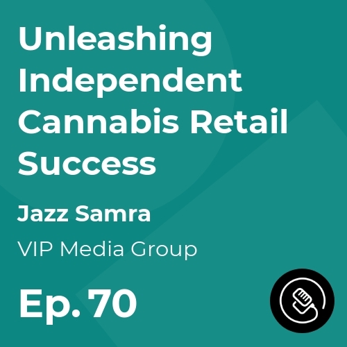Unleashing Independent Cannabis Retail Success with Jazz Samra (VIP ...