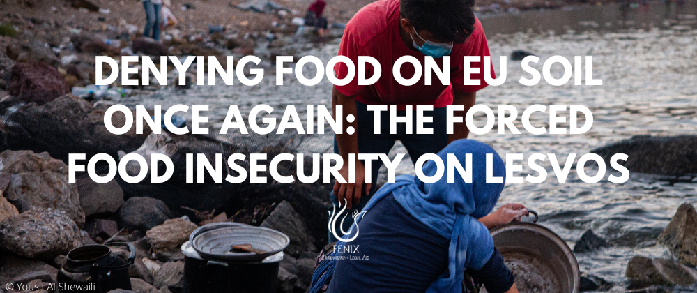 Denying food on EU soil once again: the forced food insecurity on Lesvos