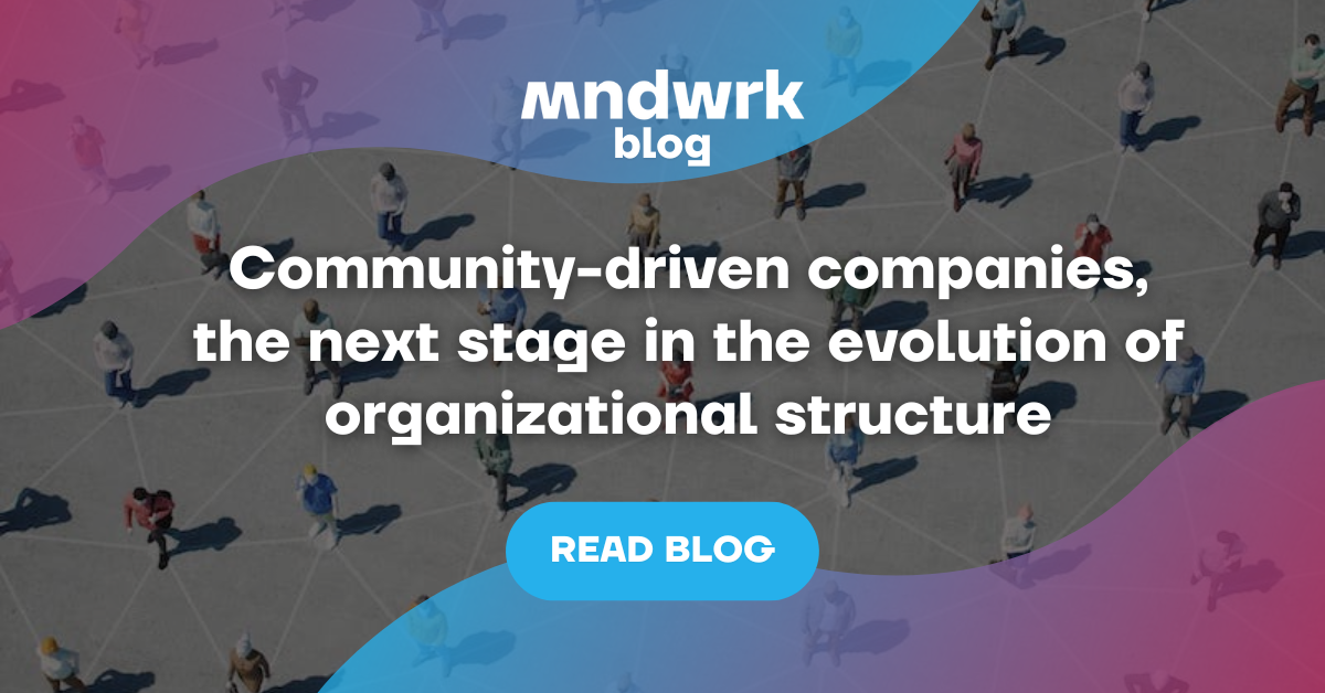 Mndwrk Blog - Community-driven companies, the next stage in the ...