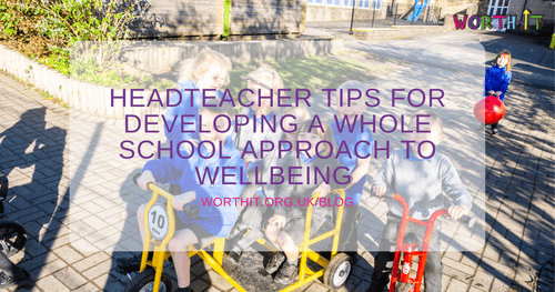 Wellbeing in primary schools - 7 top tips by a headteacher and SMHL