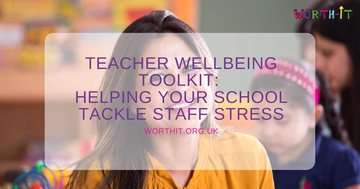 Teacher Wellbeing Toolkit: Resources for helping your school tackle ...