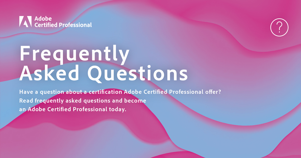 Frequently Asked Questions | Adobe Certified Professional