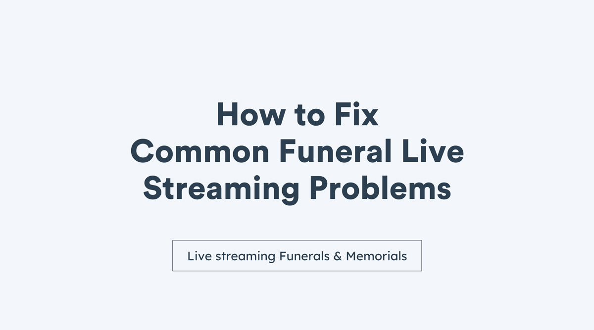 How to Fix Common Funeral Live Streaming Problems - EventLive