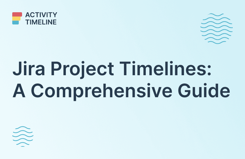 Jira Project Timelines: A Comprehensive Guide | ActivityTimeline