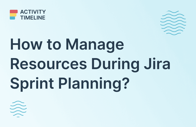 How to do Capacity Planning in Jira? | ActivityTimeline