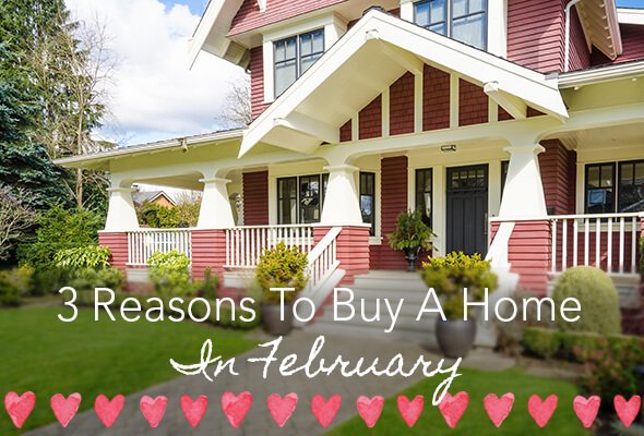 3 Reasons To Buy a Home in February