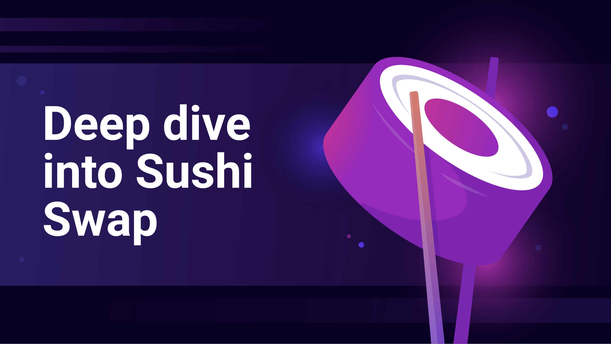 A DEEP DIVE INTO SUSHI SWAP