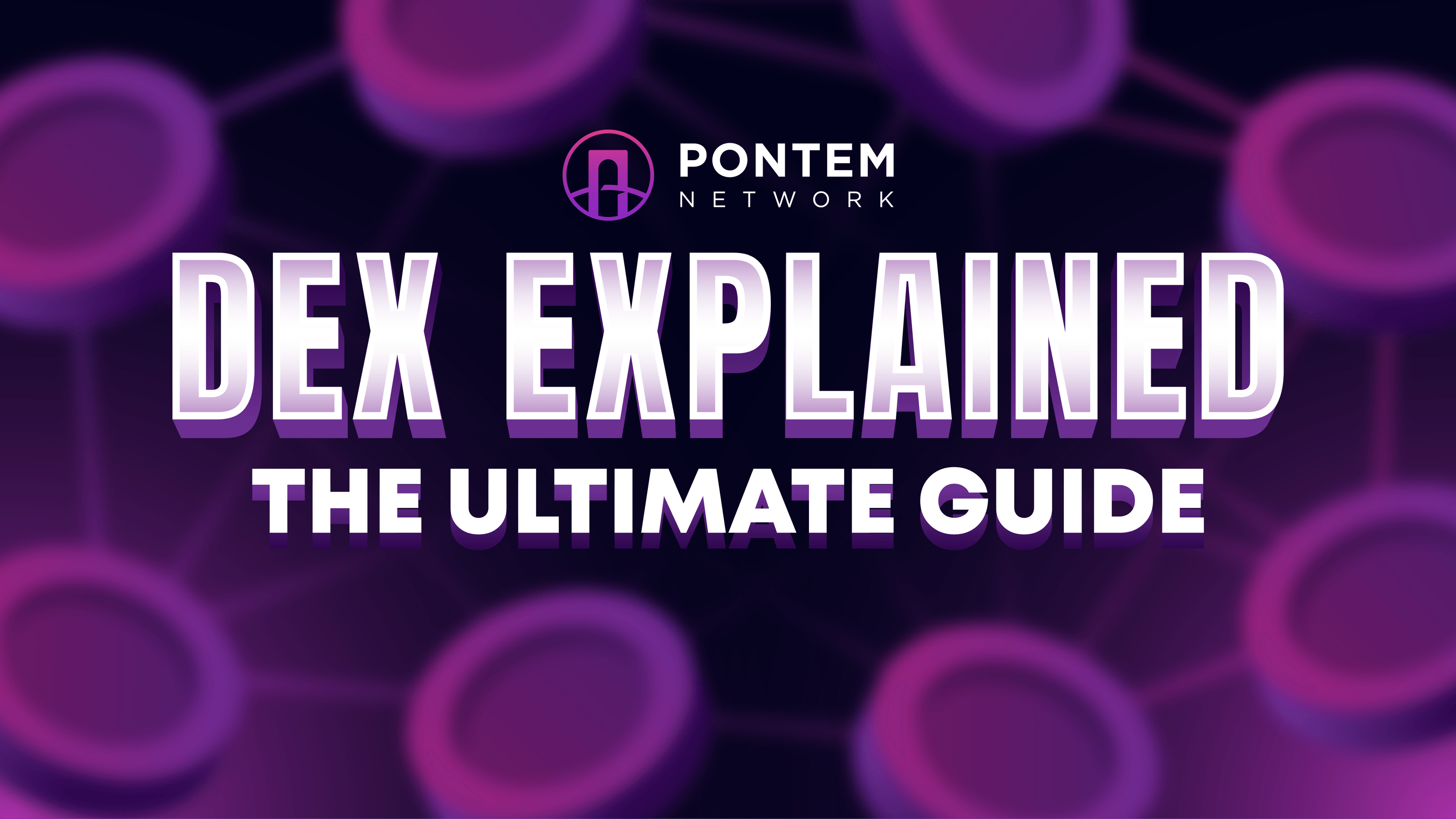DEX Explained: The Ultimate Guide