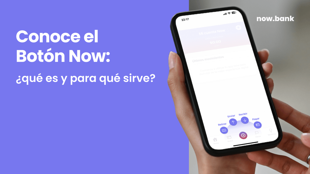 Conoce el Botón Now: ¿qué es y para qué sirve? | Now Bank