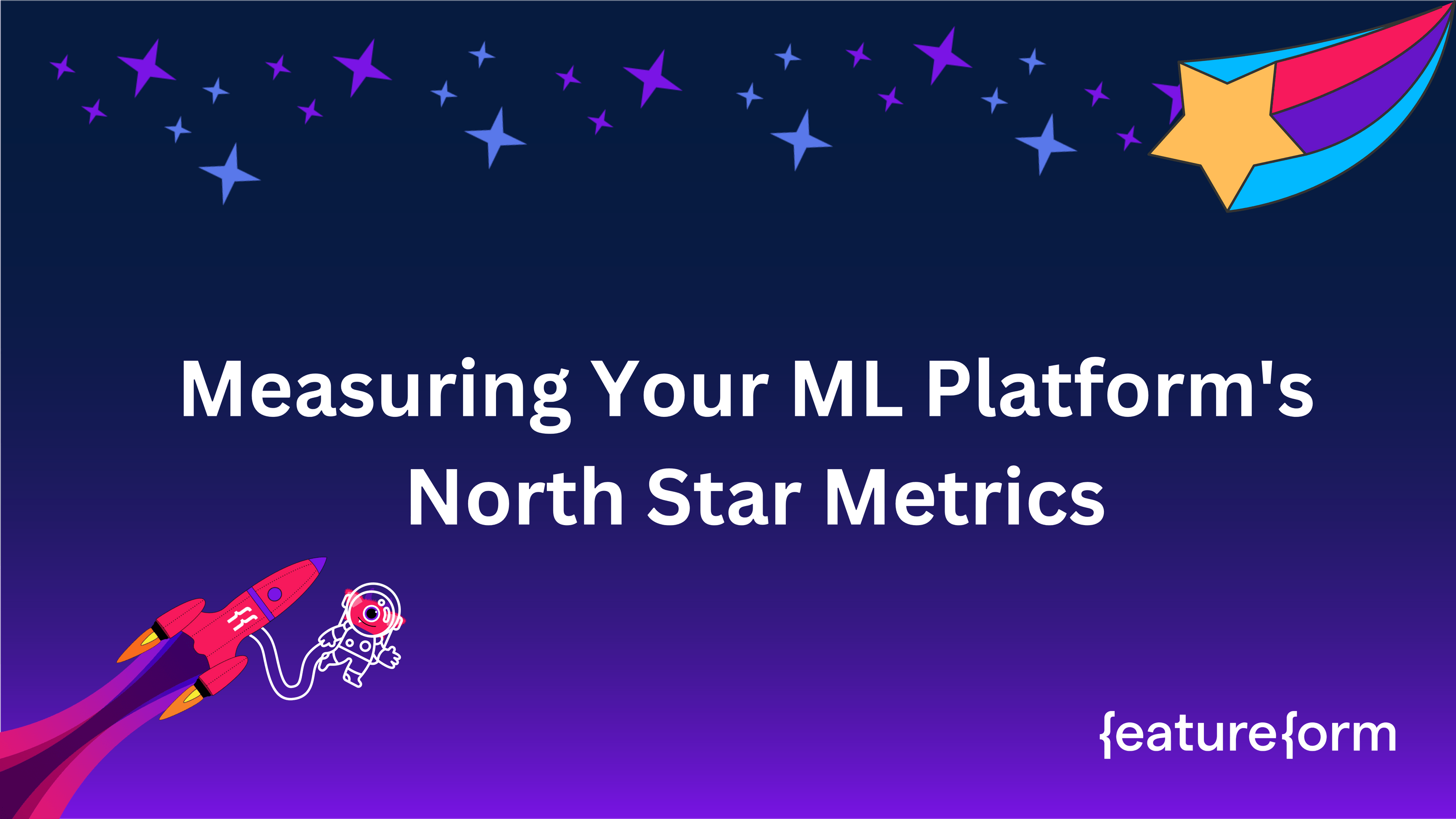 Measuring Your ML Platform's North Star Metrics | FeatureForm