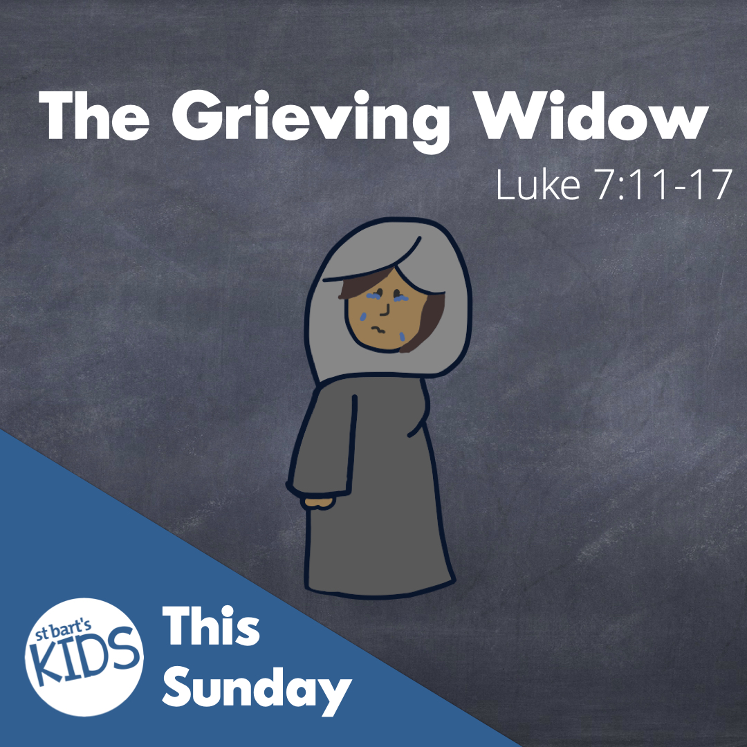St Bart's Kids Resource: Encountering Jesus: The Grieving Widow| Luke 7 ...