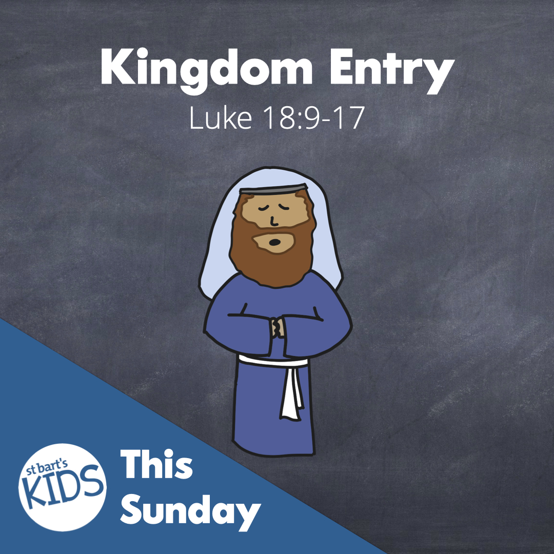 St Bart's Kids Resource: God's Kingdom: Kingdom Entry| Luke 18:9-17