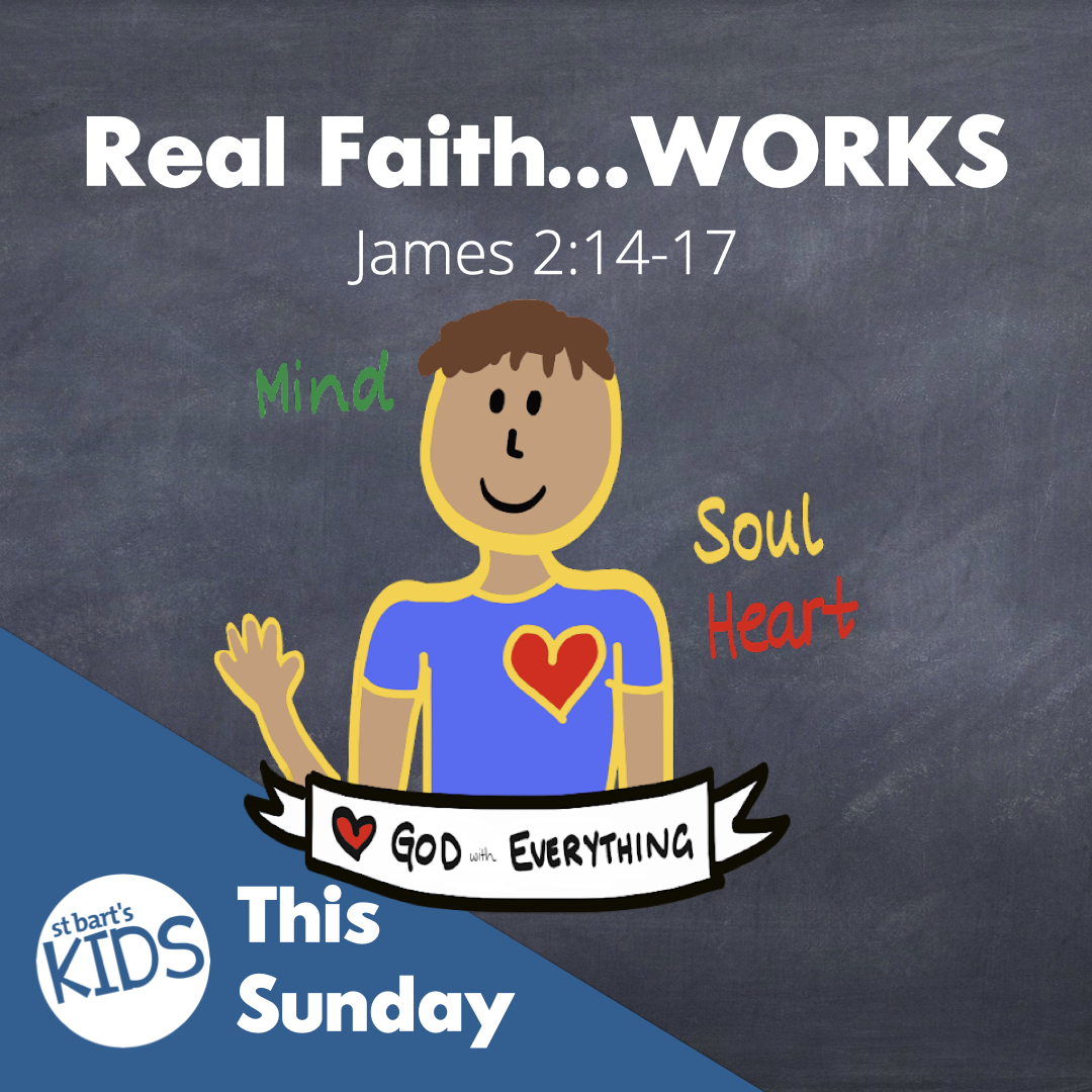 St Bart's Kids Resource: Real Faith: Works| James 2:14-17